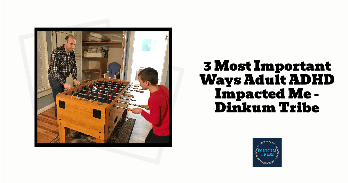 3 Biggest Ways Untreated Adult ADHD Impacted Me - Dinkum Tribe