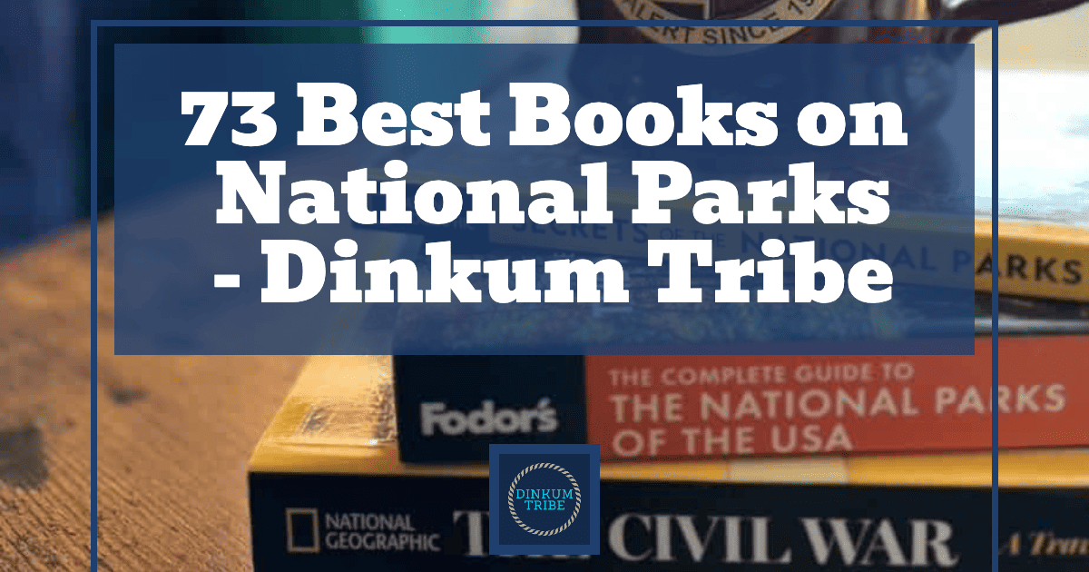 73 Best Books on National Parks - Dinkum Tribe
