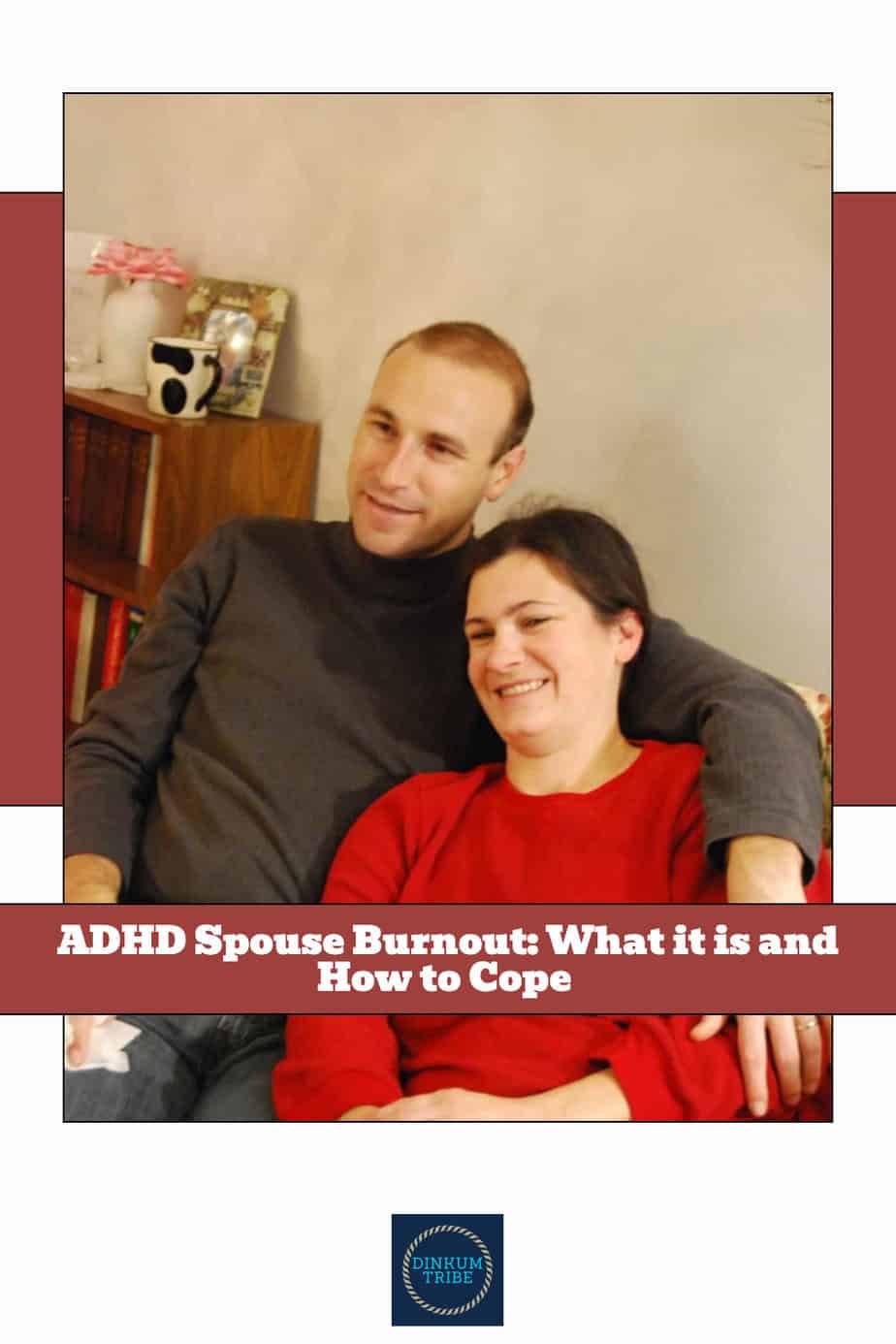 ADHD Spouse Burnout: What it is and How to Cope - Dinkum Tribe