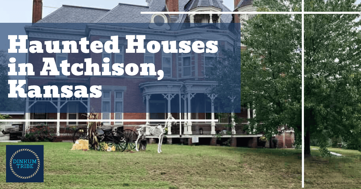 Haunted Houses in Atchison, Kansas: Guide to Ghosts - Dinkum Tribe